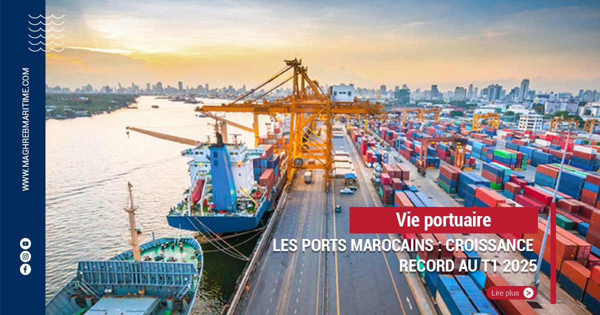 Les Ports Marocains : Croissance Record au T1 2025 - Maghreb maritime