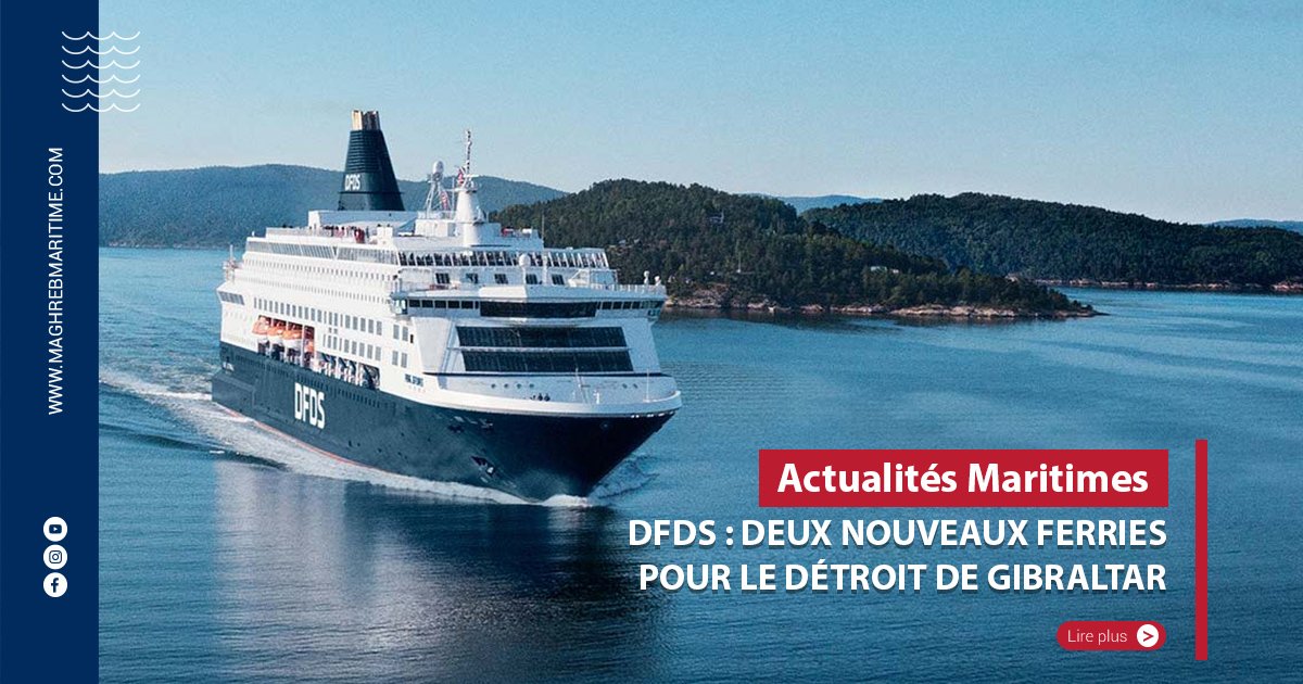 DFDS renforce sa flotte au Maghreb avec deux nouveaux